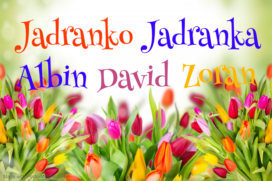 DANAS JE NJIHOV DAN Imendan slave osobe imena David, Zoran, Jadranka, Jadranko i Albin ...