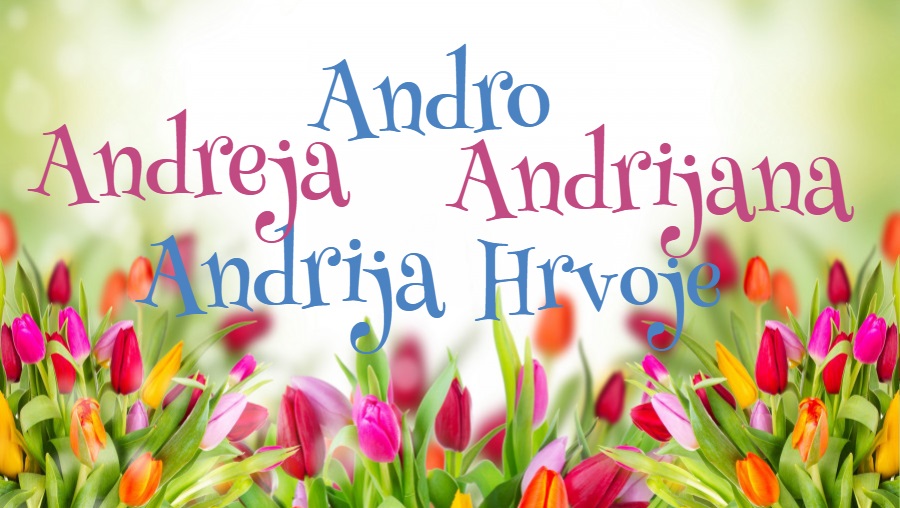 DANAS JE NJIHOV DAN Imendan slave osobe imena Andrija, Andro, Andrijana ...